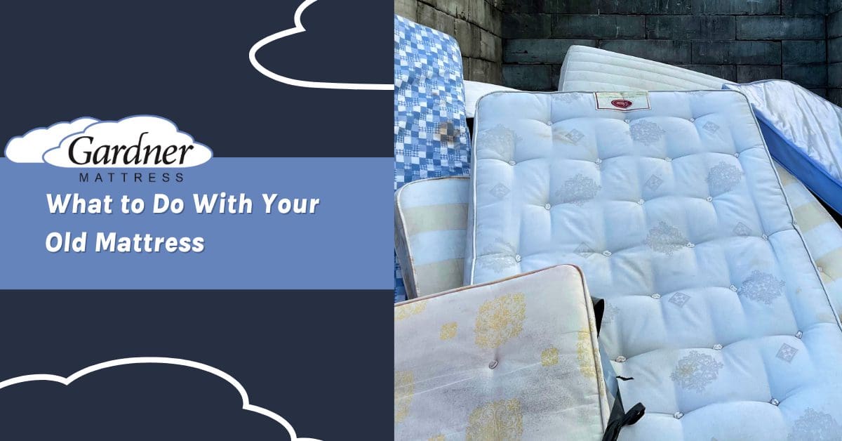 What to Do With Your Old Mattress - Gardner Mattress