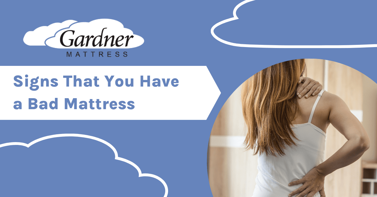 Signs That You Have a Bad Mattress - Gardner Mattress