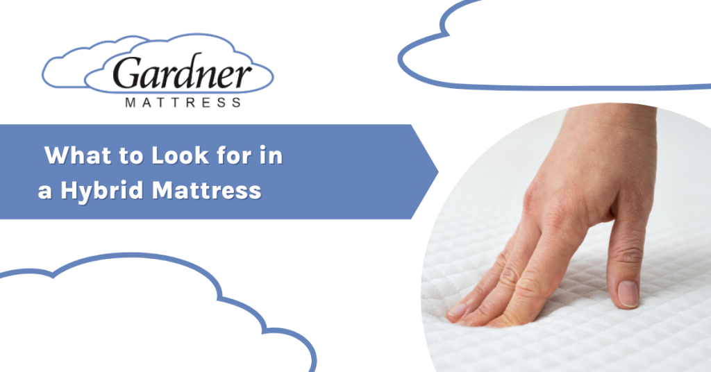 What to Look for in a Hybrid Mattress - Gardner Mattress