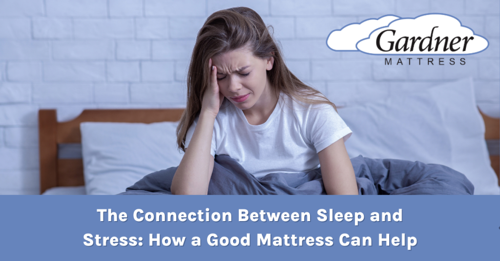 The Connection Between Sleep and Stress: How a Good Mattress Can Help