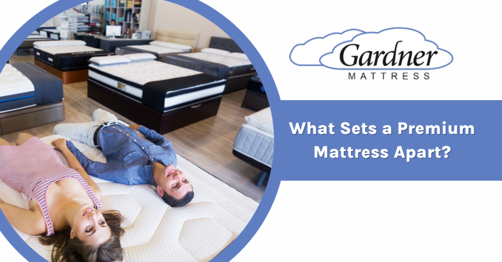 What Sets a Premium Mattress Apart? - Gardner Mattress